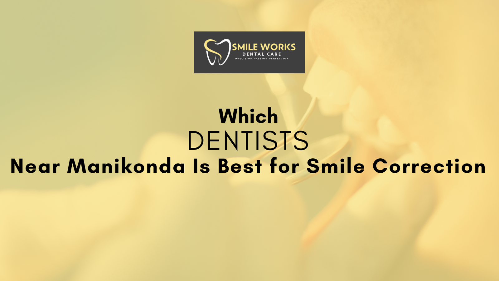 Which Dentist Near Manikonda Is Best for Smile Correction ...
